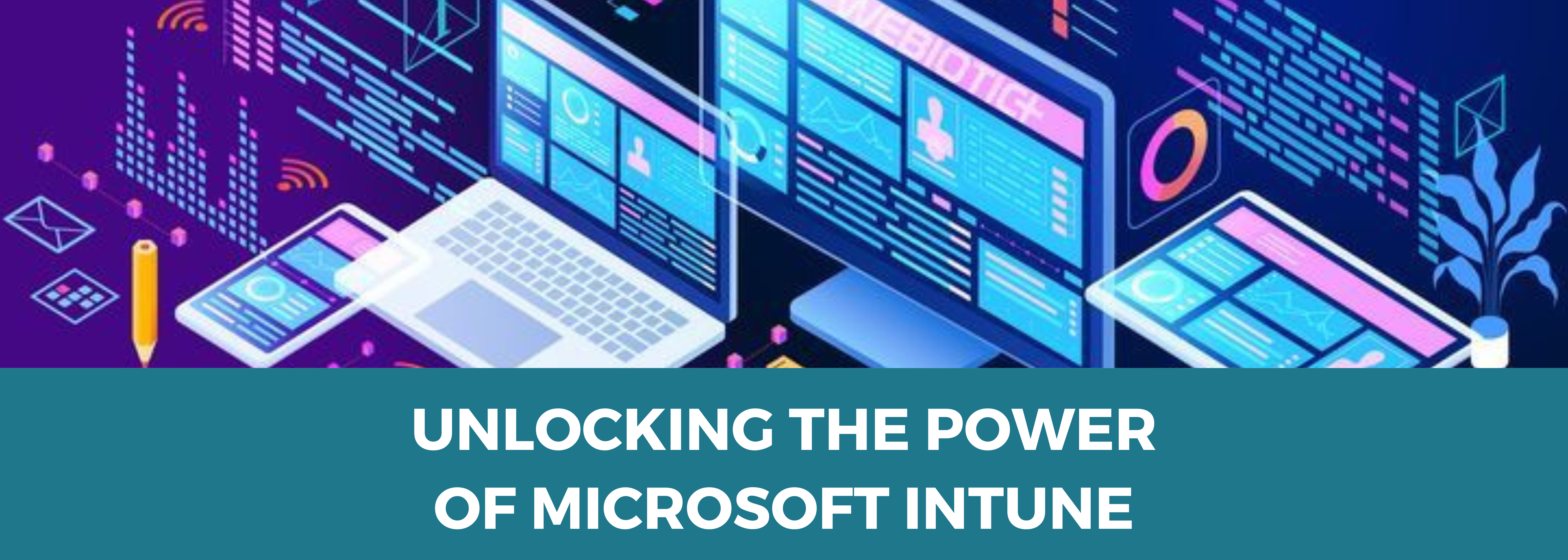 Unlocking the Power of Microsoft Intune